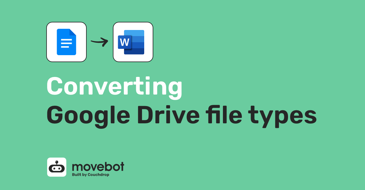 Converting Google Drive File Types | Movebot - Data Agility & Insights