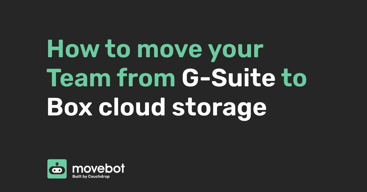 How to move your Team from G-Suite to Box cloud storage | Movebot