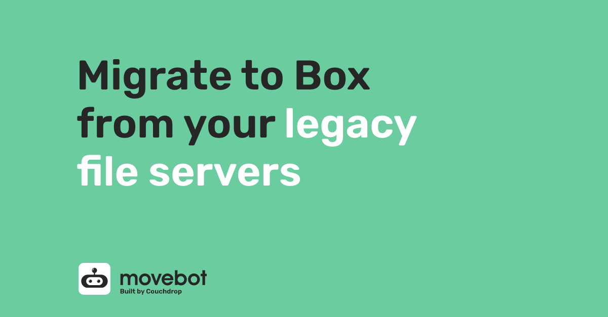 Migrating from legacy file servers to Box | Movebot - Data Agility