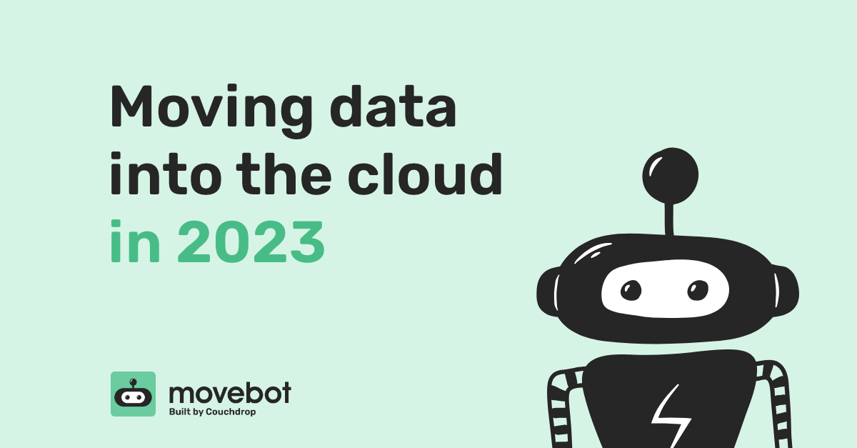 Moving data into the cloud in 2023 | Movebot - Data Agility & Insights
